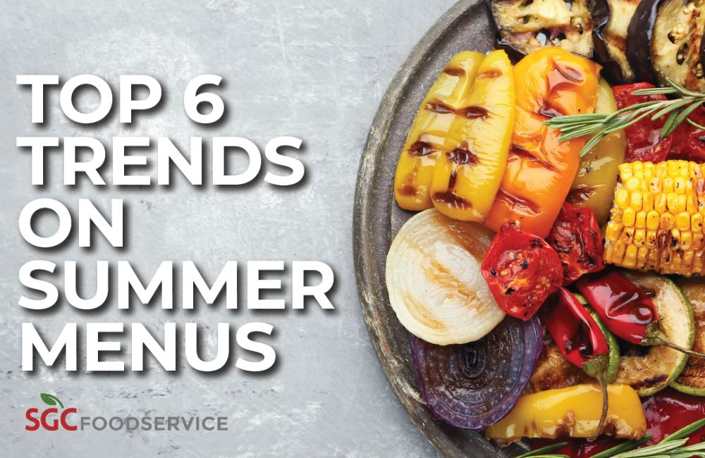 Top 6 Trends on Summer Menus | SGC™ Foodservice